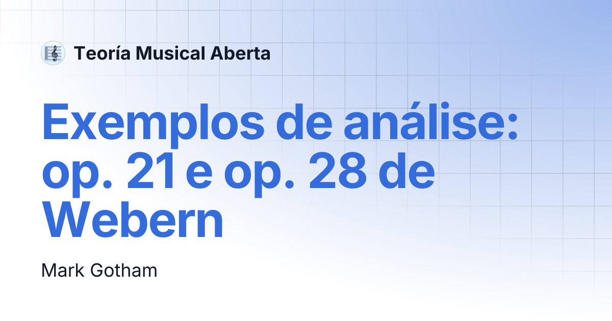 Exemplos de análise: op. 21 e op. 28 de Webern | Teoría Musical Aberta